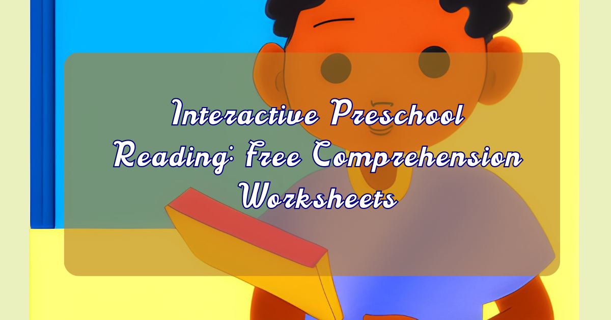 Interactive Preschool Reading: Free Comprehension Worksheets